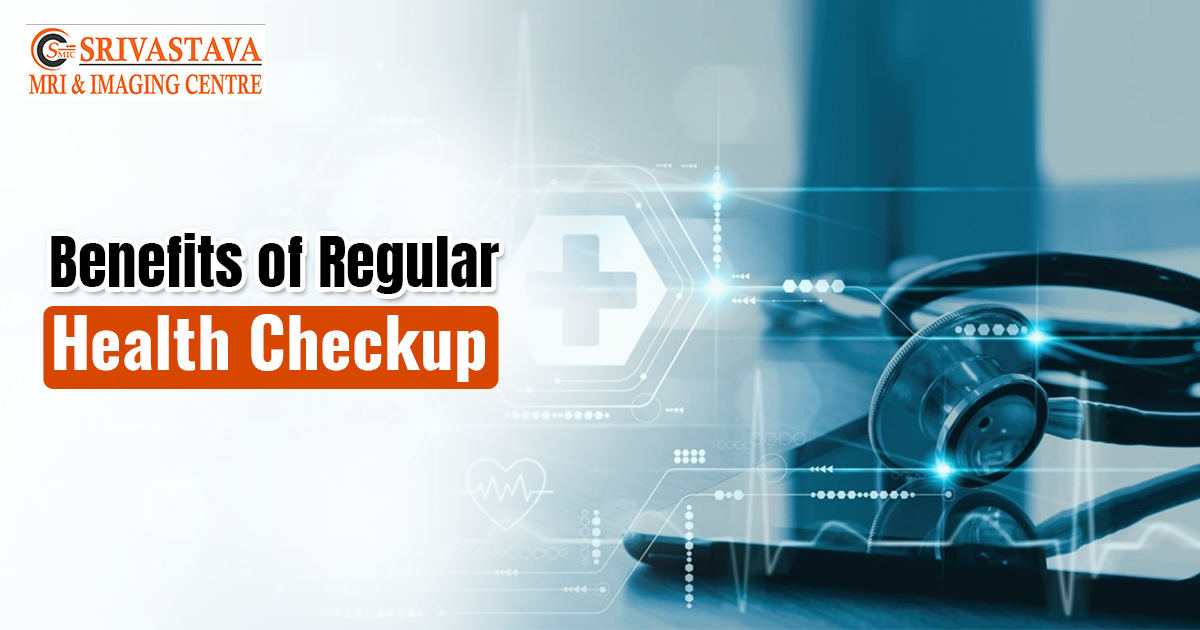 Benefits of Regular Health Checkup - srivastavamriandimagingcentre