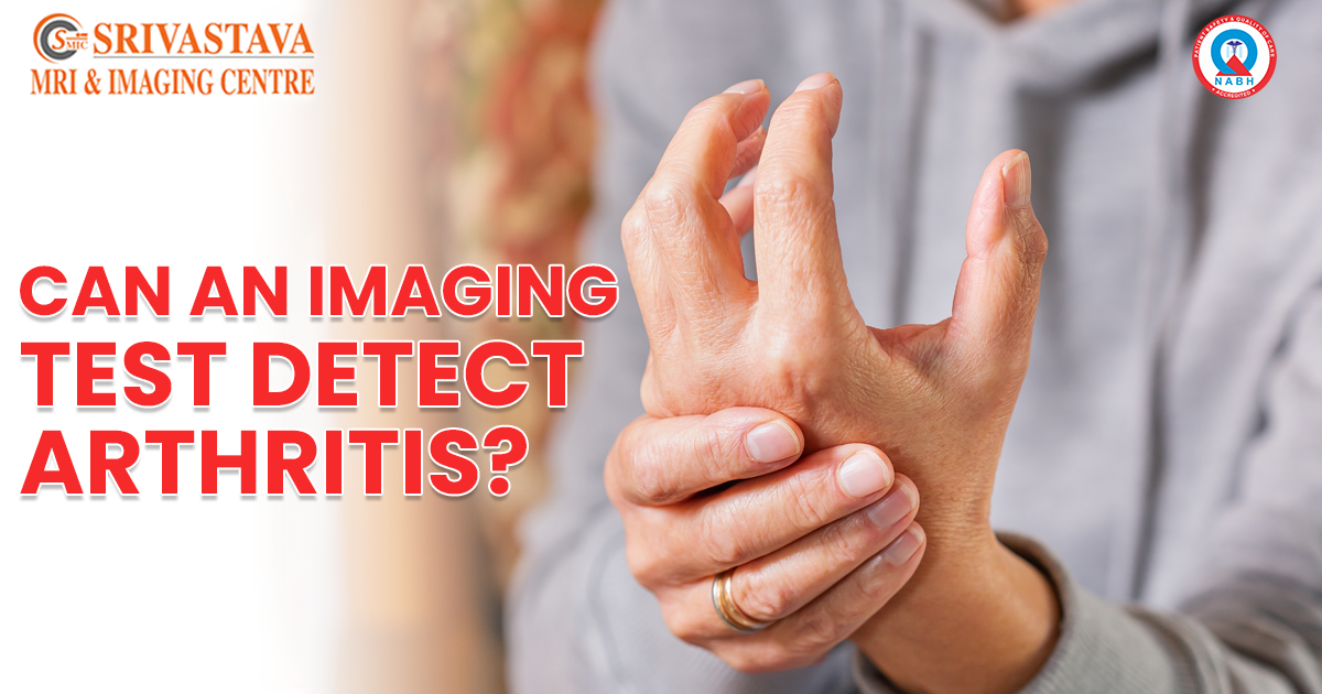 Can an Imaging Test Detect Arthritis? - srivastavamriandimagingcentre
